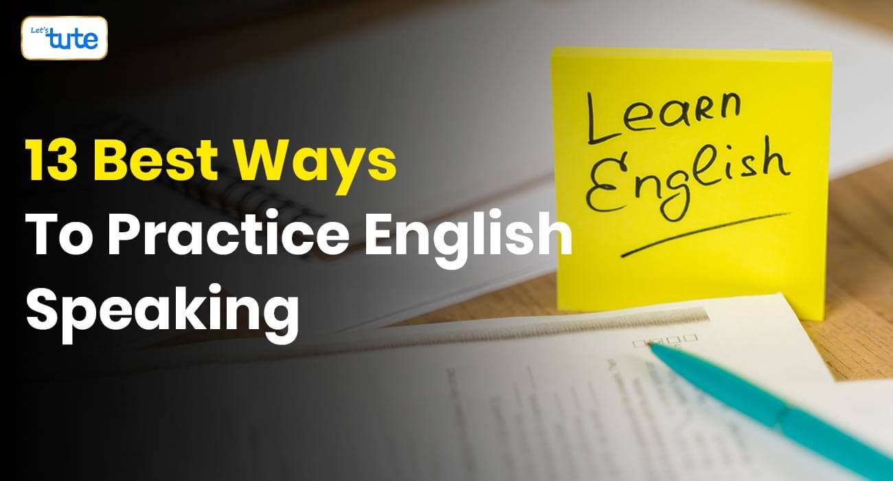 13 Best Ways To Practice English Speaking - Letstute