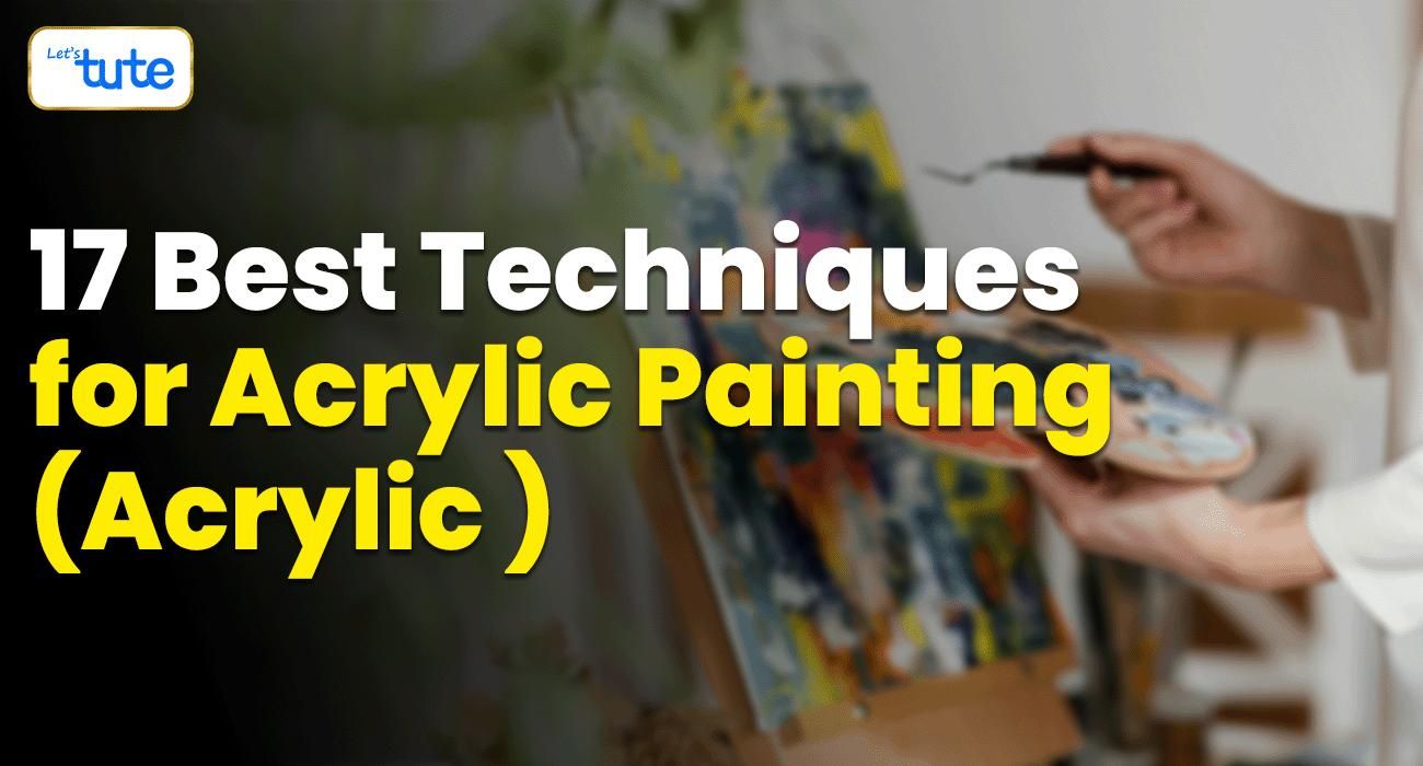 17 Best Techniques for Acrylic Painting
